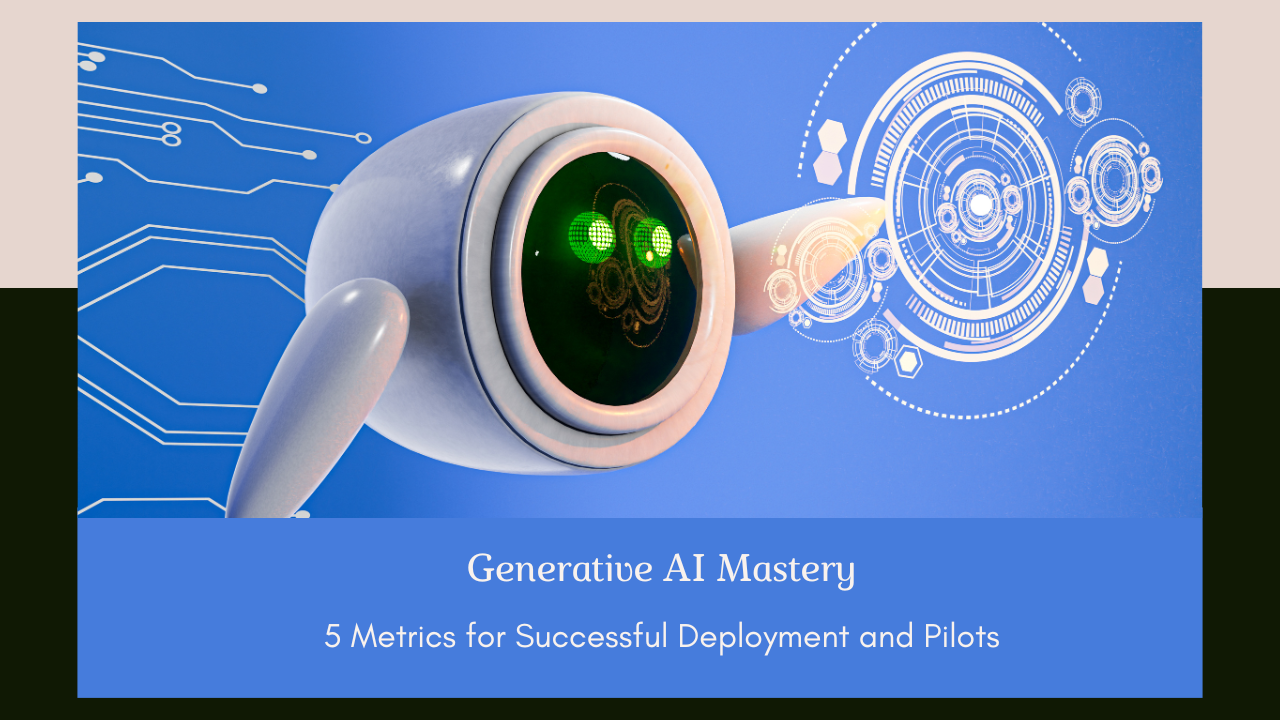 Generative AI Mastery: 5 Metrics for Successful Deployment and Pilots